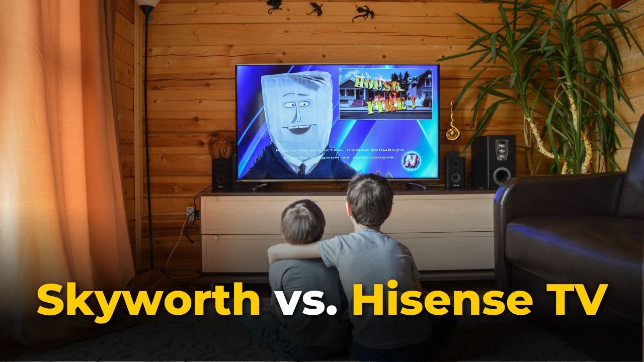 Skyworth vs Hisense: Which TV Brand is Better? A Comparison of 3 Key ...
